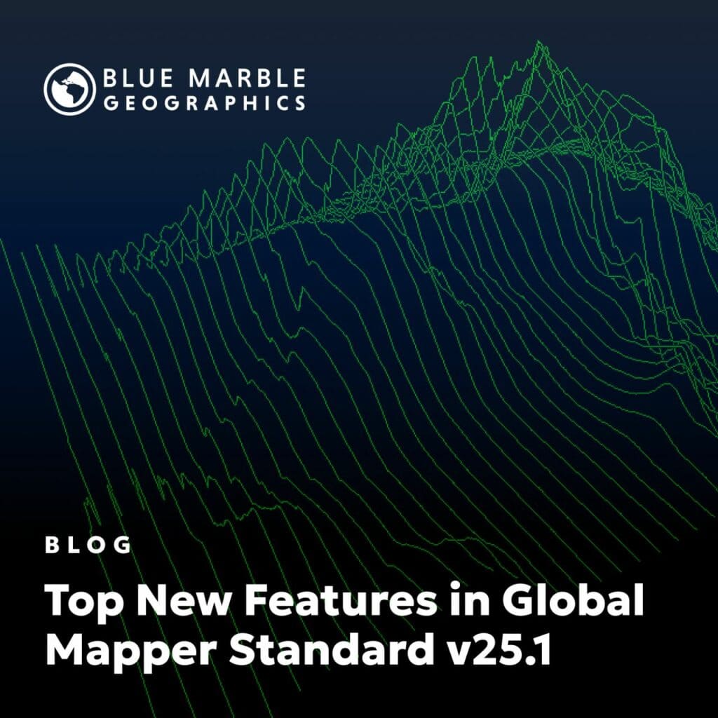 Top New Features in Global Mapper v25.1 Standard | UST